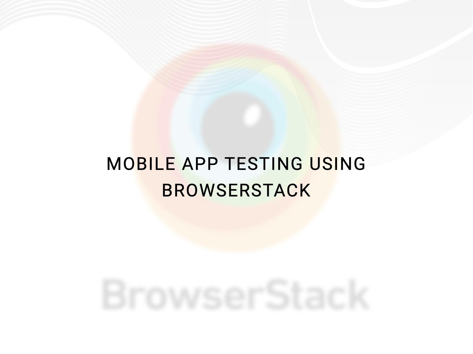 Mobile App Testing Using Browserstack Testing Mavens Article
